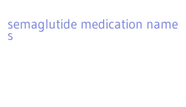 Semaglutide Medication Names: An In-Depth Analysis for Enhanced SEO ...